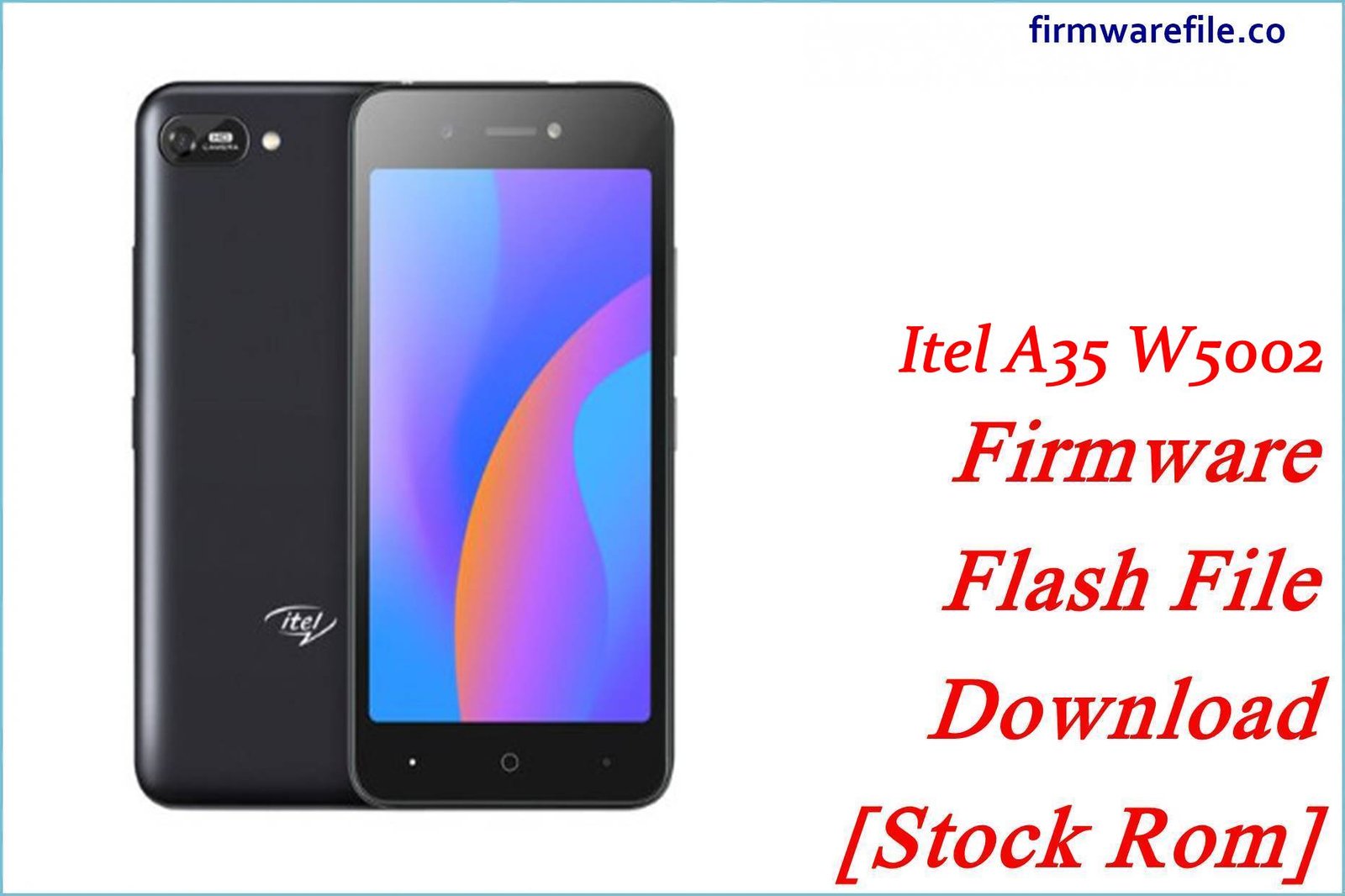 Itel A35 W5002 Firmware Flash File Download [Stock Rom]