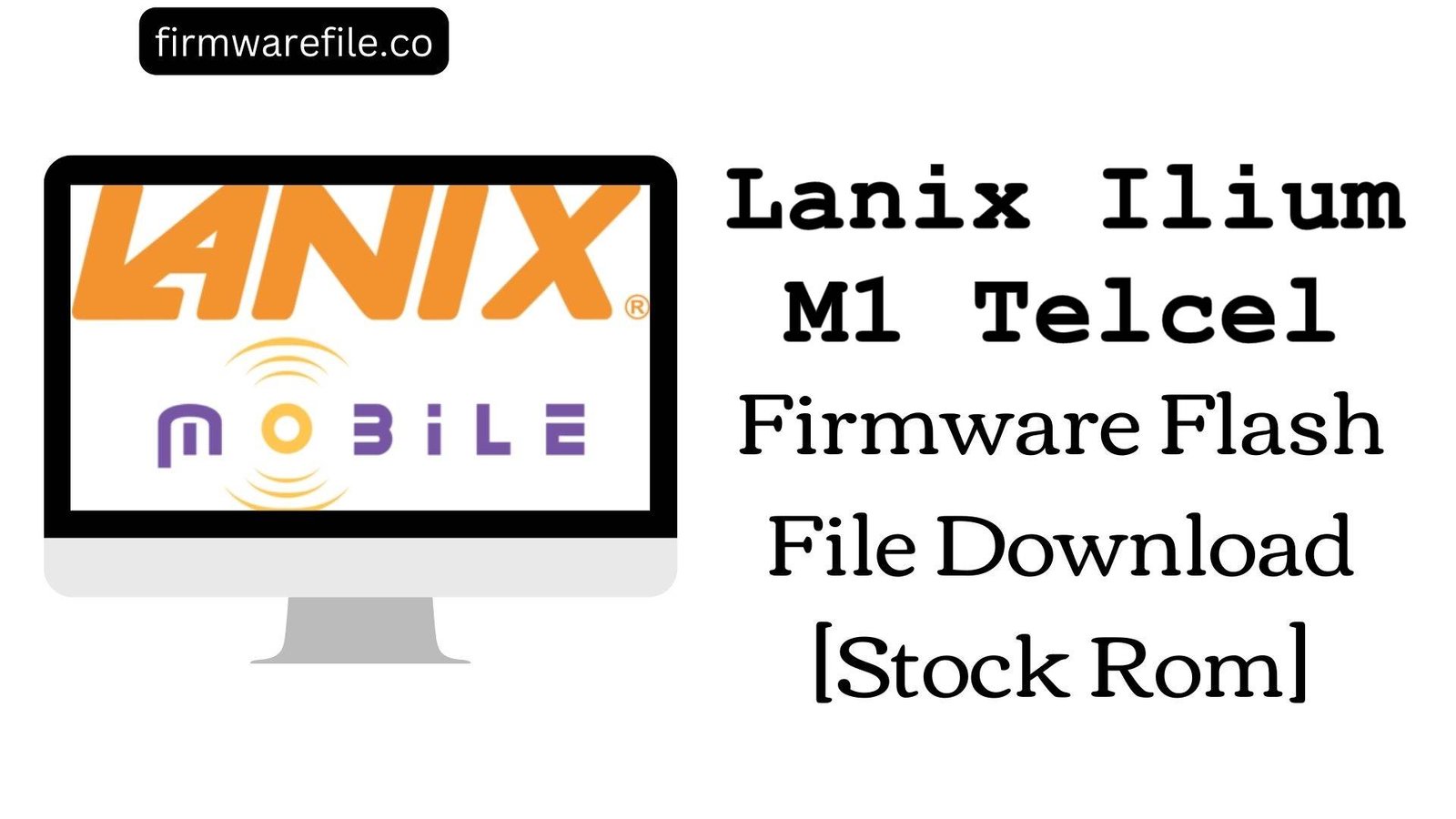 Lanix Ilium M1 Telcel Firmware Flash File Download [Stock Rom]