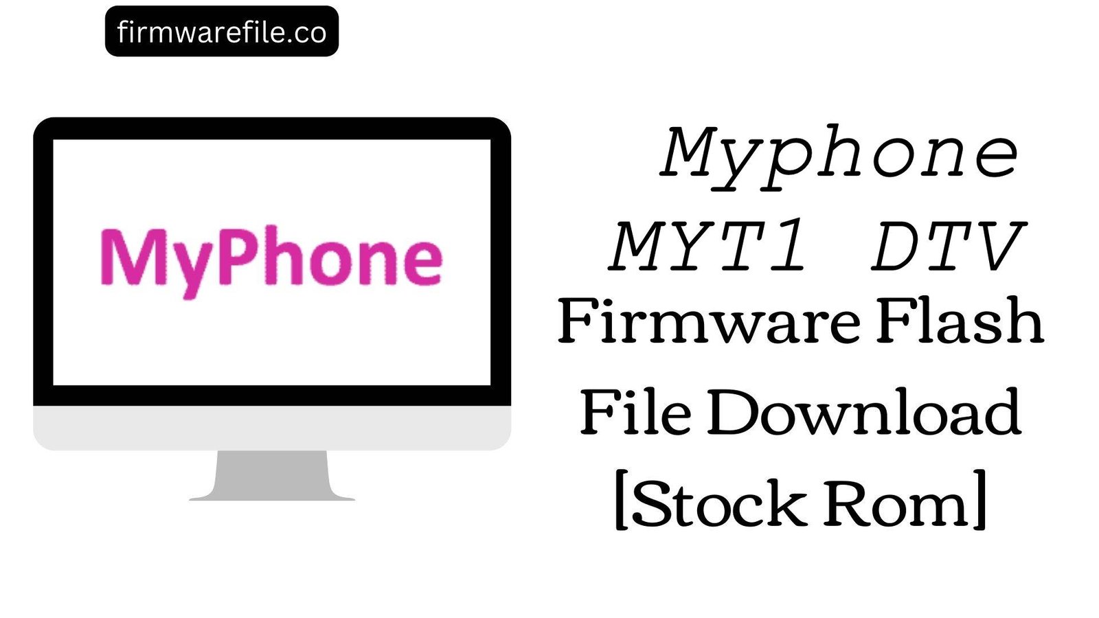 Myphone MYT1 DTV Firmware Flash File Download [Stock Rom]